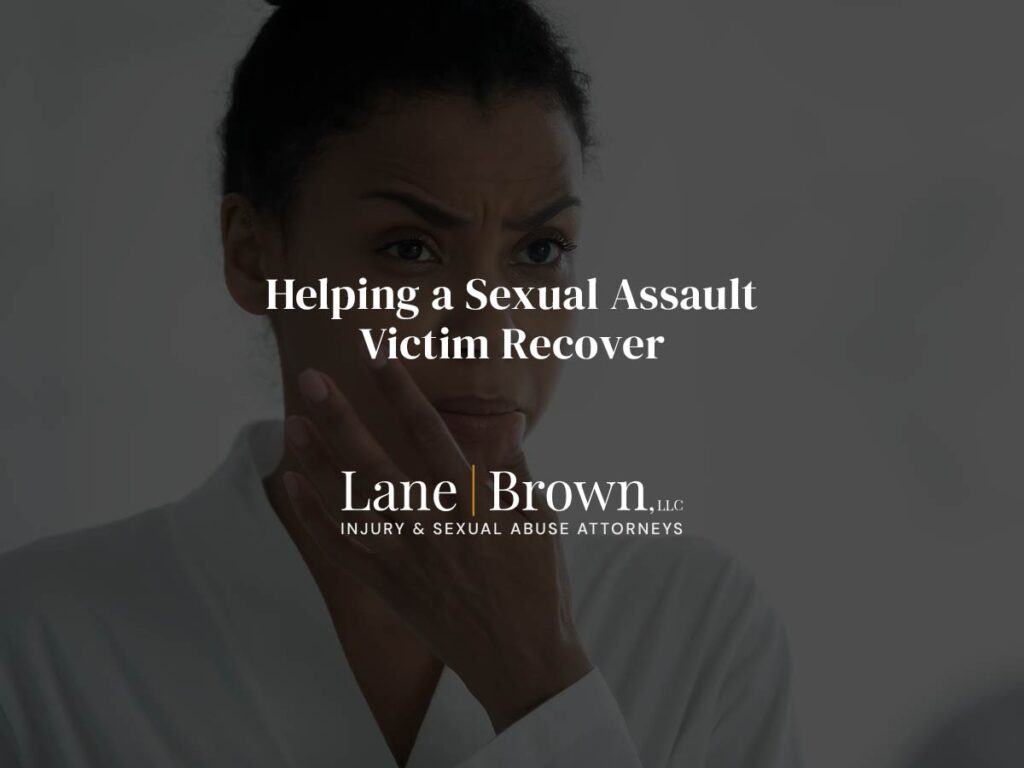 Helping a Sexual Assault Victim Recover | Lane Brown, LLC